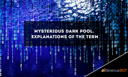 Mysterious Dark Pool. Explanations of the term | Blog RevenueBot.io