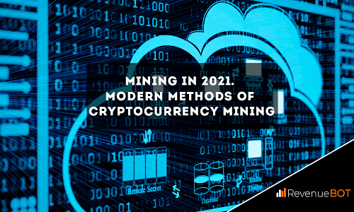 Mining in 2021. Modern methods of cryptocurrency mining