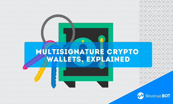 Multisignature crypto wallets, explained | Blog RevenueBot.io