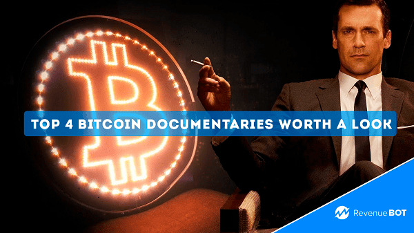 Top 4 Bitcoin documentaries worth a look | Blog RevenueBot.io