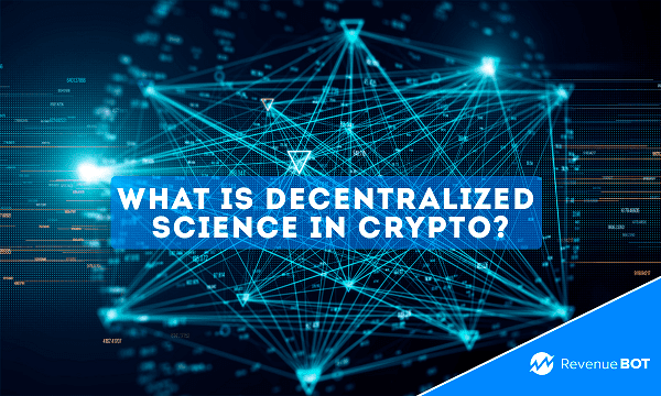 What is Decentralized Science (DeSci) in crypto? | Blog RevenueBot.io